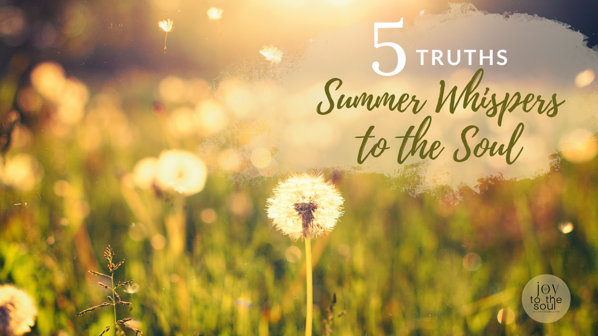 5 Truths Summer Whispers to the Soul - Joy to the Soul